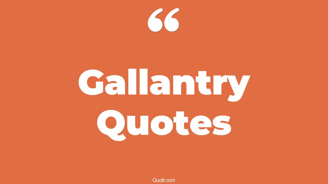 79+ Mouth-watering Gallantry Quotes