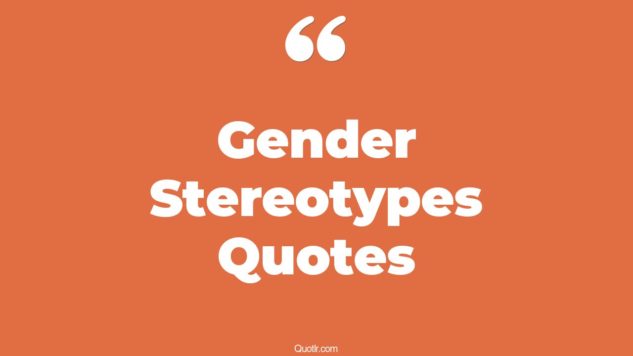 19+ Fascinating Gender Stereotypes Quotes That Will Unlock Your True ...