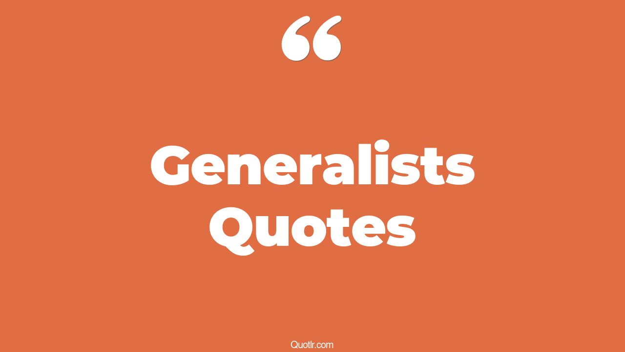 19 Thought-provoking Generalists Quotes To Cultivate Knowledge
