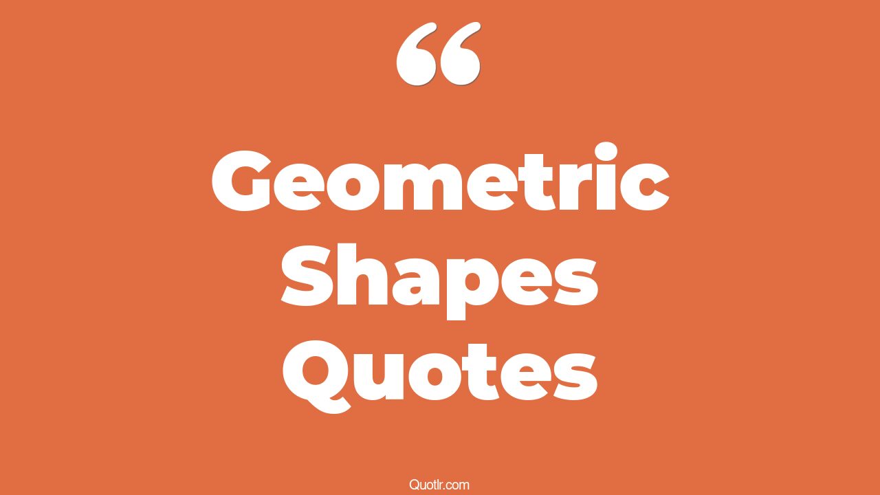 9+ Belligerent Geometric Shapes Quotes
