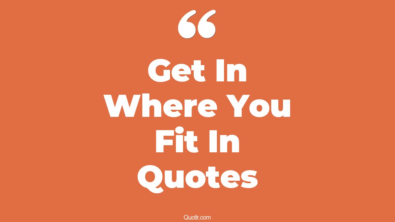 8 Strong Get In Where You Fit In Quotes (time to get fit, let's get fit ...