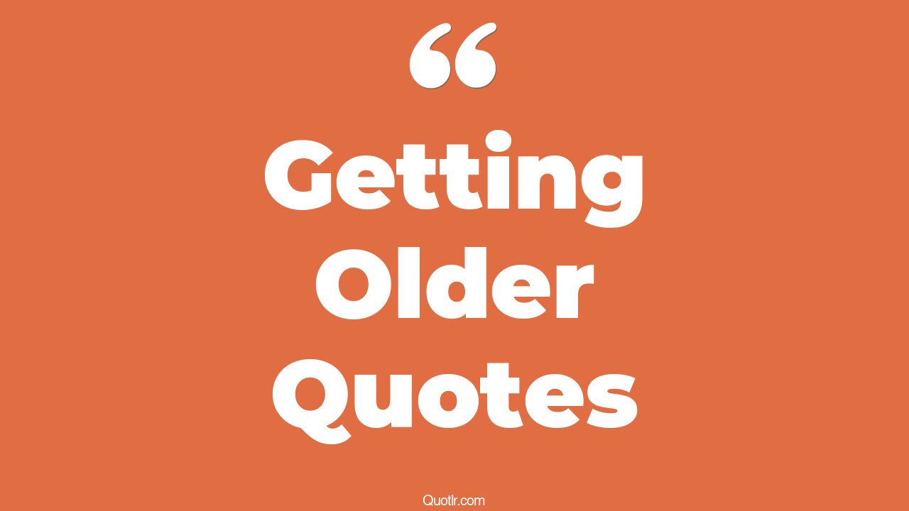 The 35 Getting Older Quotes Page 31 QUOTLR 