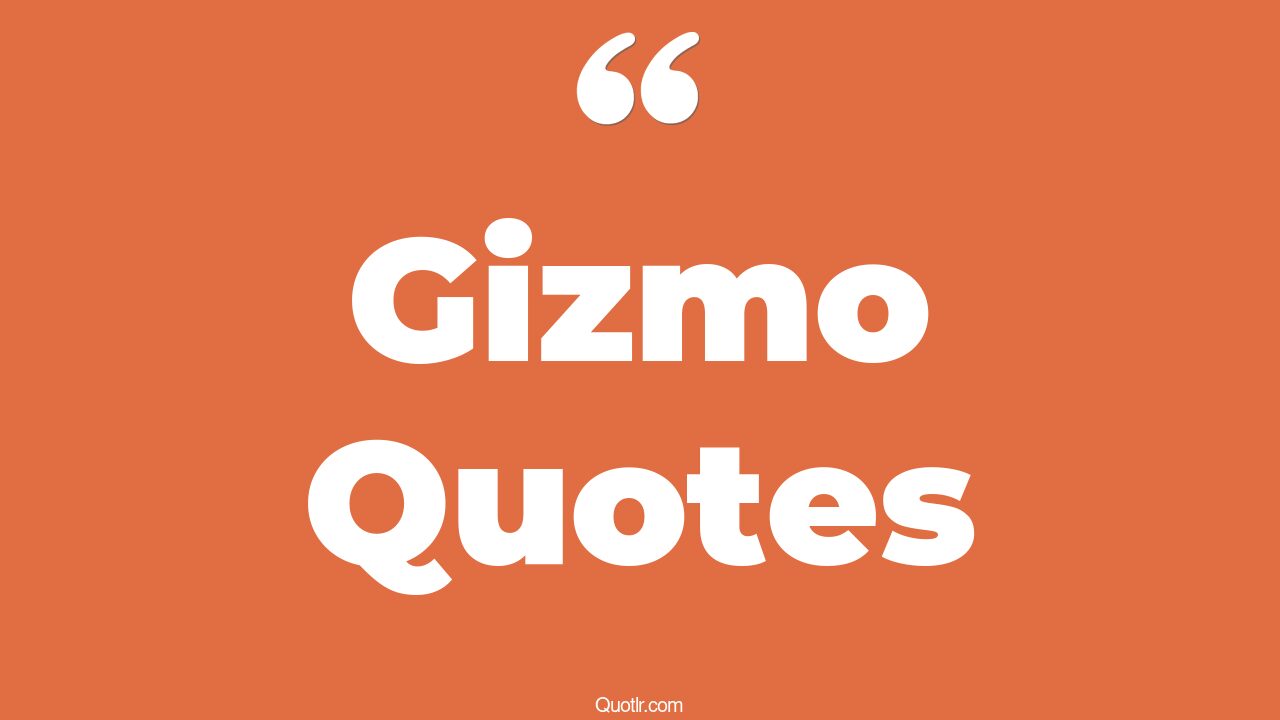 14+ Pleasurable Gizmo Quotes