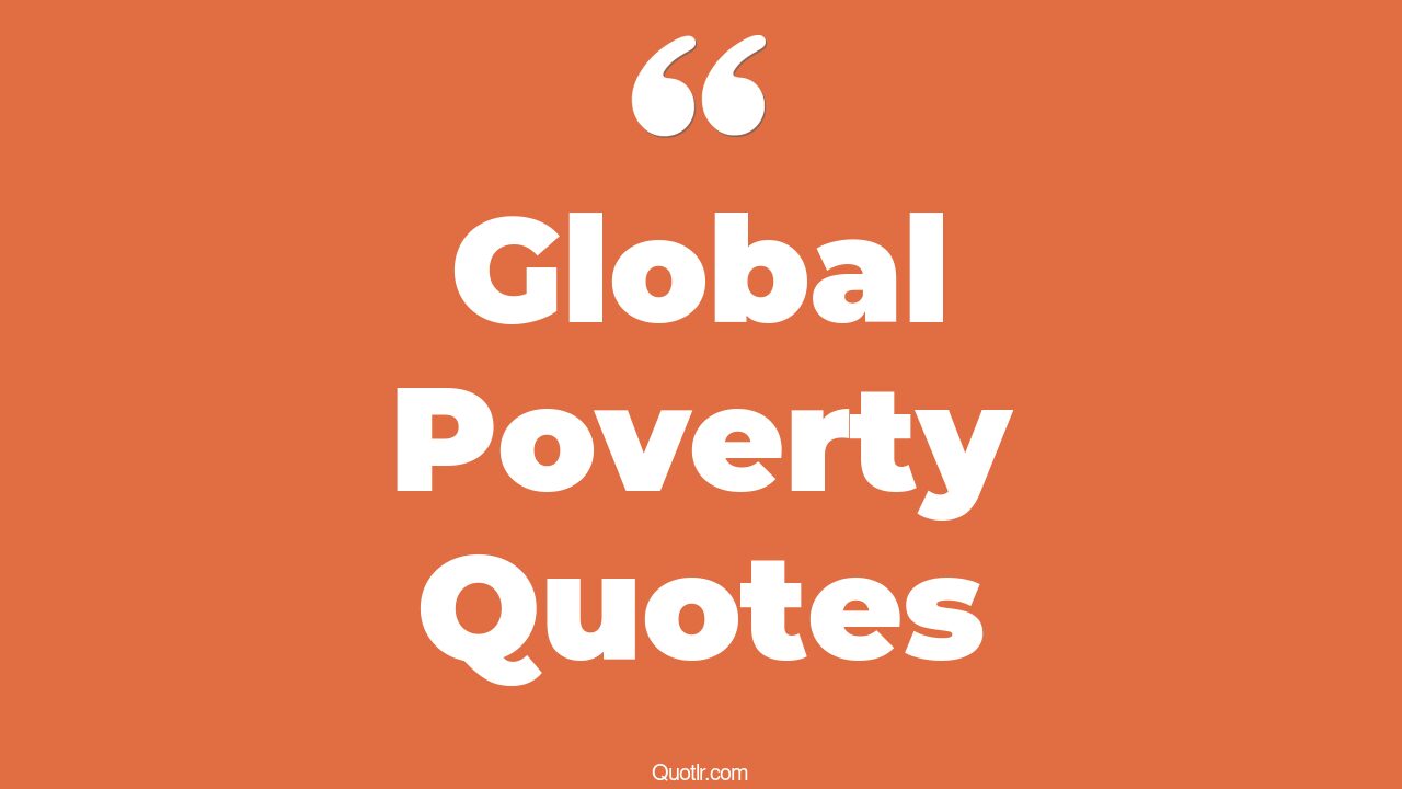 82+ Provocative Global Poverty Quotes That Will Unlock Your True Potential