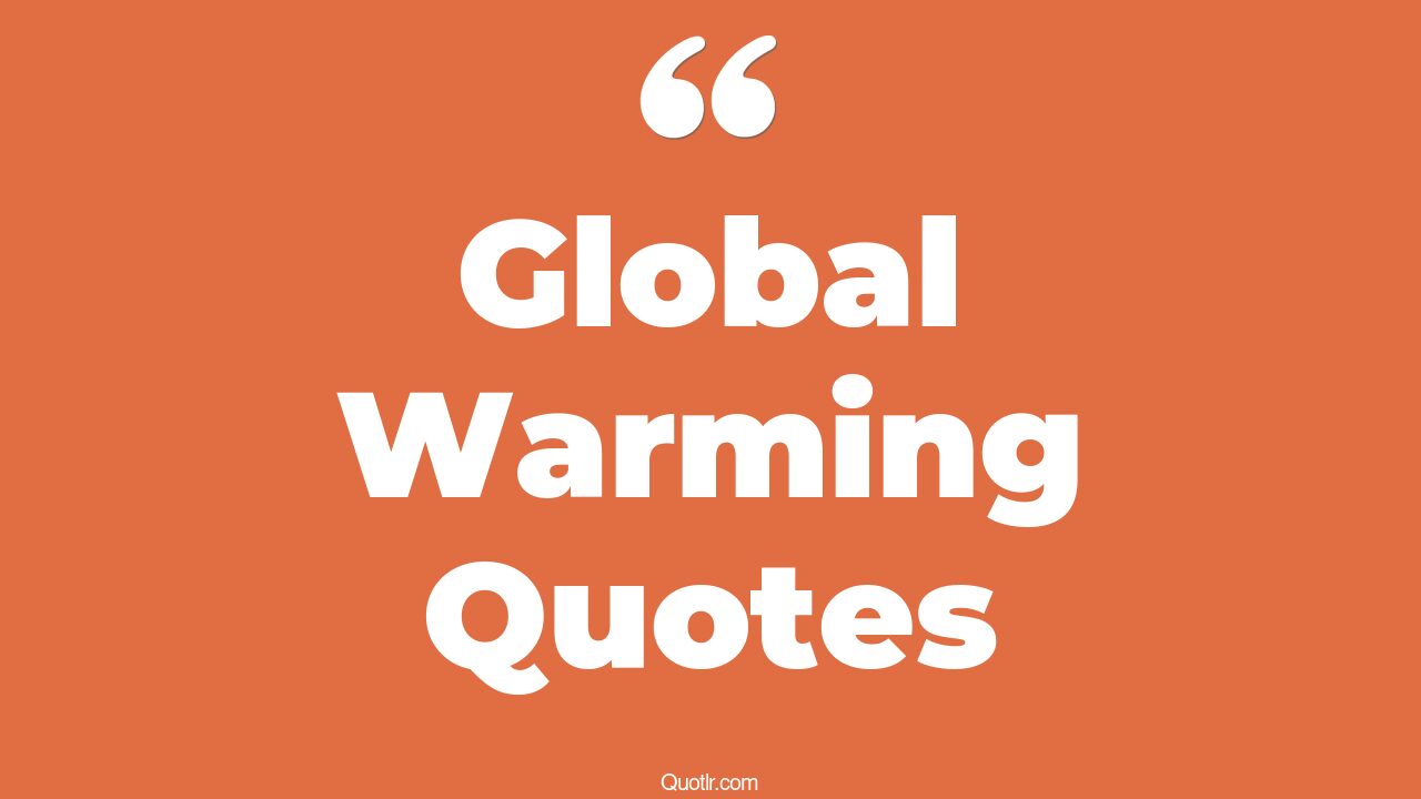 35+ Viral Global Warming Quotes That Will Unlock Your True Potential