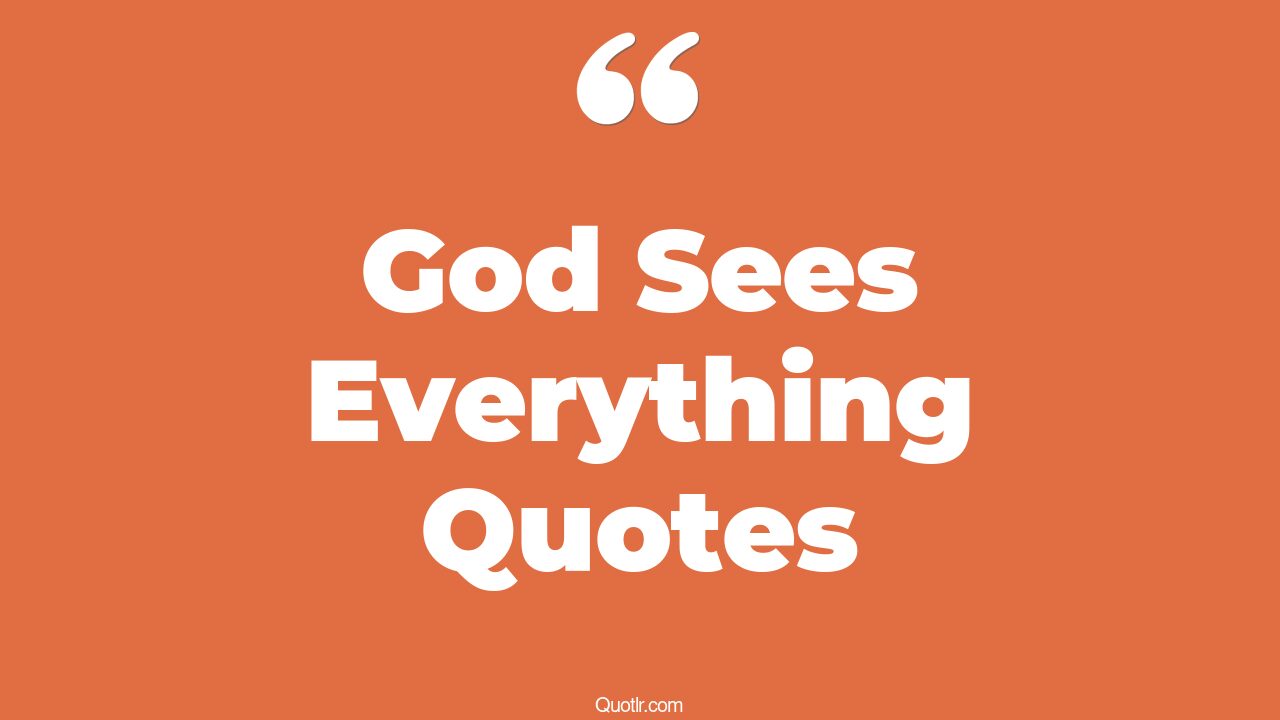 45+ Delightful God Sees Everything Quotes That Will Unlock Your True ...