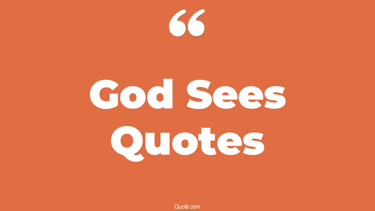 45+ Glamorous God Sees Quotes That Will Unlock Your True Potential