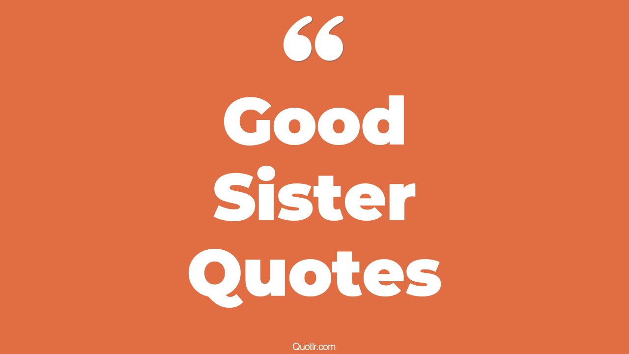 128+ Beautiful Good Sister Quotes That Will Unlock Your True Potential