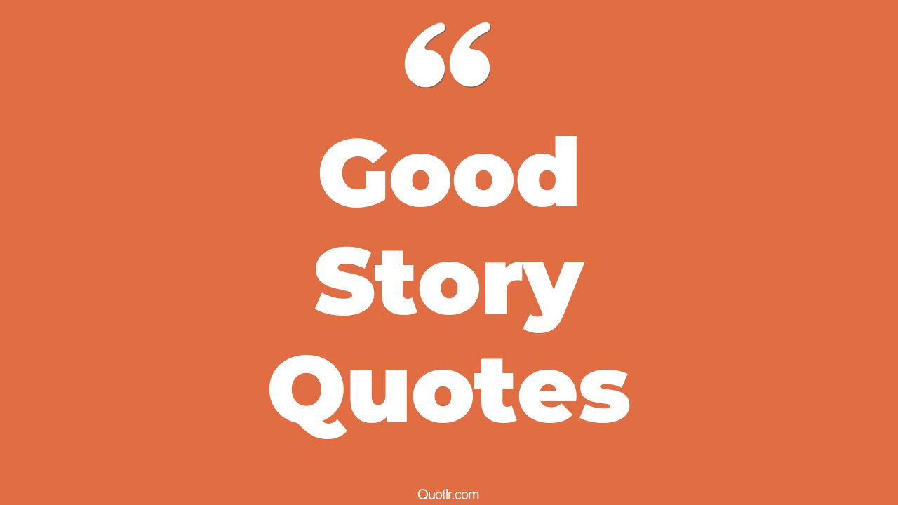 The 35 Good Story Quotes Page 19 QUOTLR 