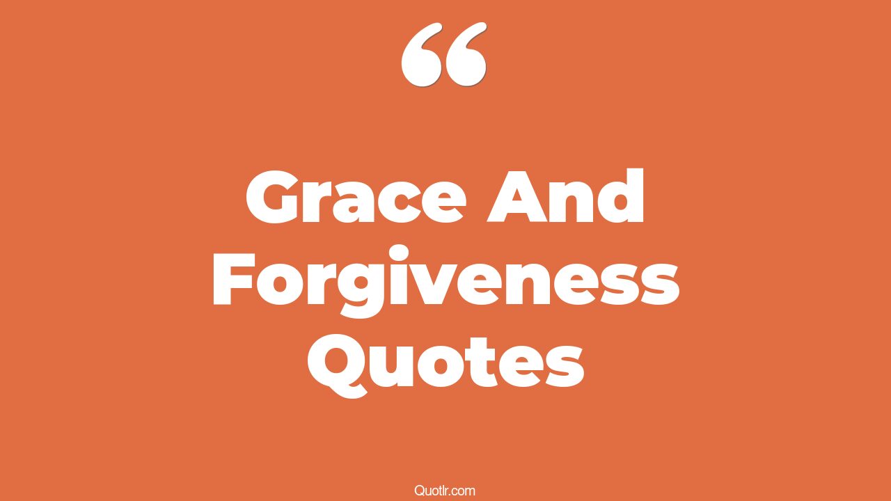 45+ Promising Grace And Forgiveness Quotes That Will Unlock Your True ...