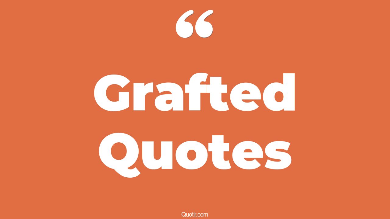 76 Unexpected Grafted Quotes (hard graft, graft and corruption, graft ...