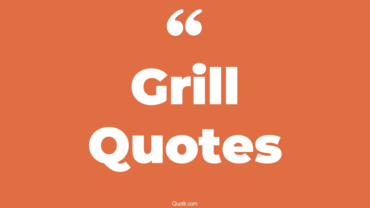79 Wonderful Grill Quotes (father's day grill, bbq grill, bar and grill)