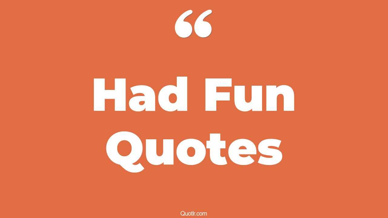 The 742 Had Fun Quotes Page 8 QUOTLR 