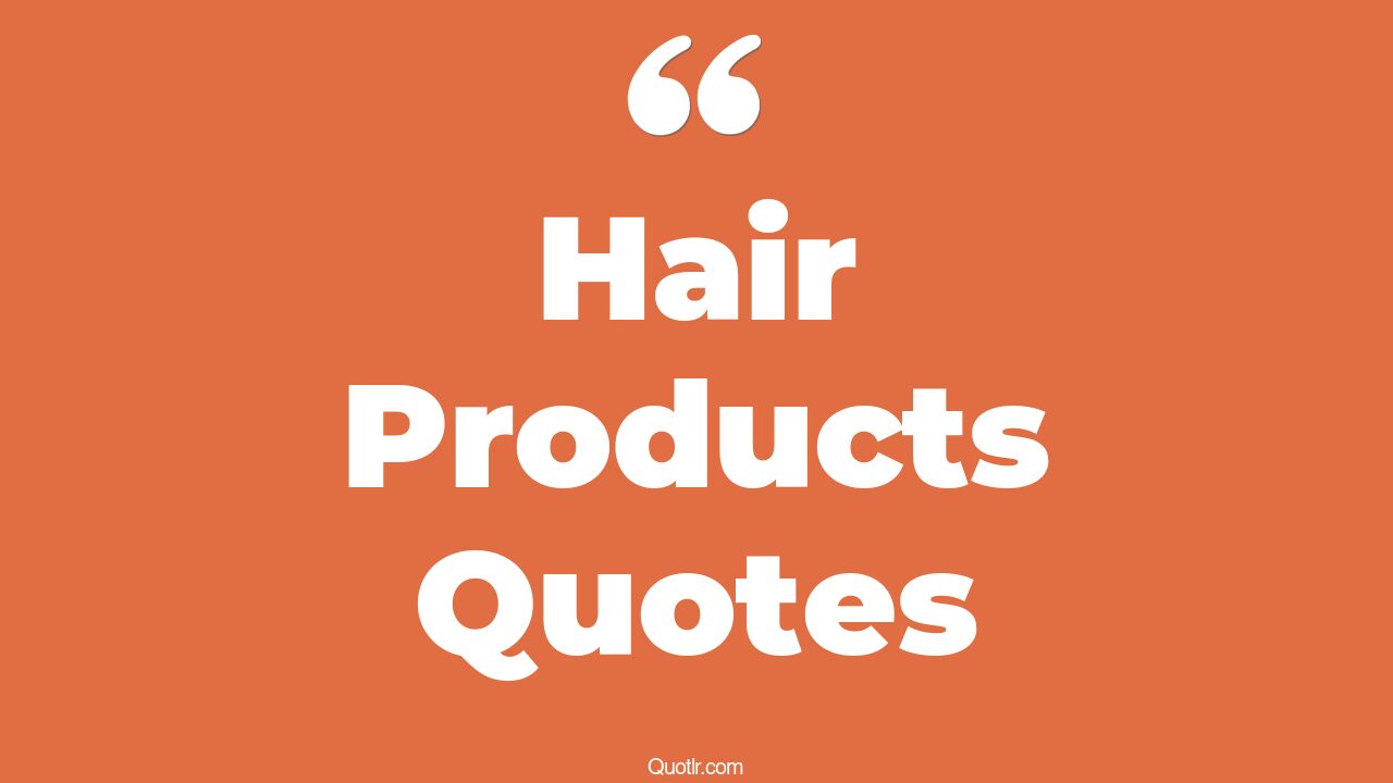 31+ Surprising Hair Products Quotes That Will Unlock Your True Potential