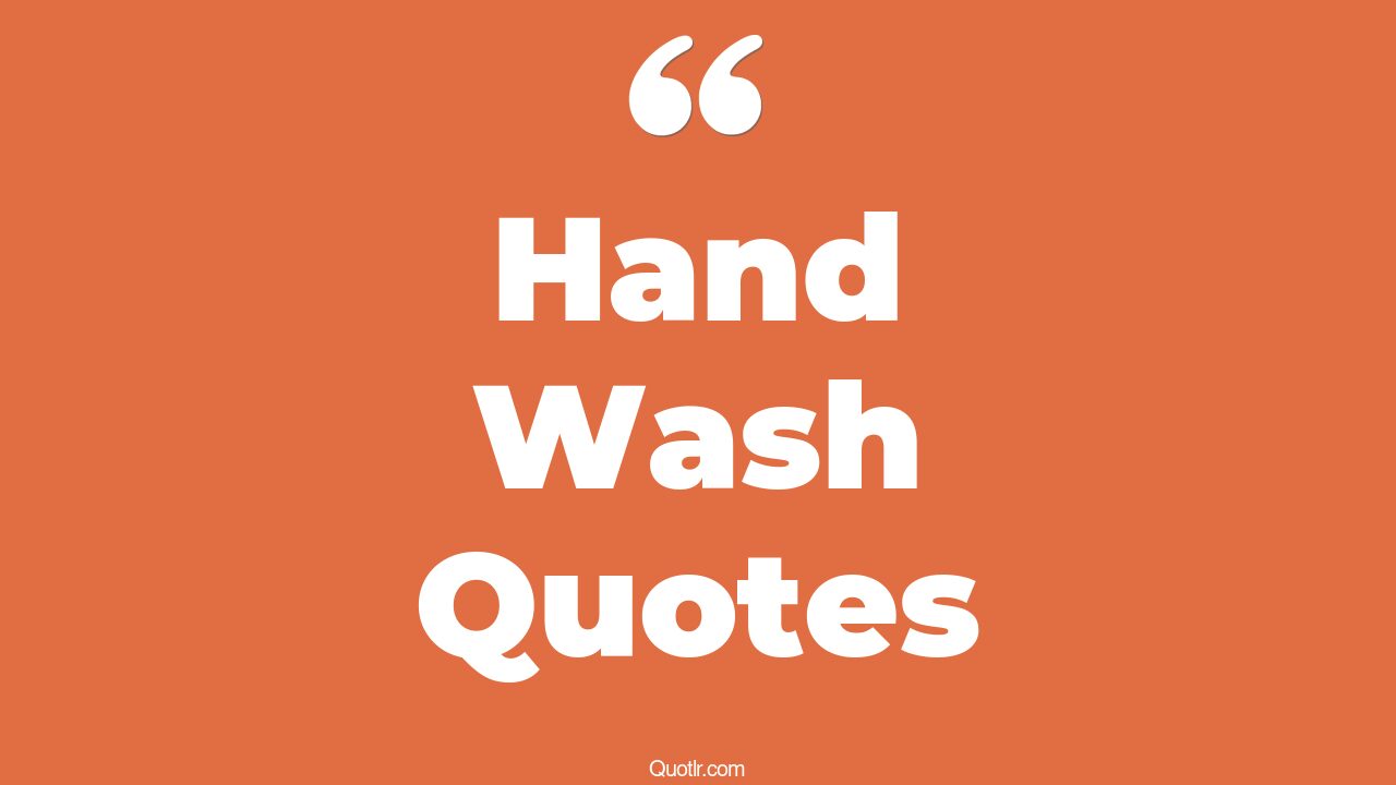 129 Belligerent Hand Wash Quotes That Will Unlock Your True Potential
