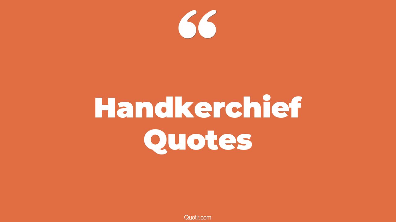 71 Genuine Handkerchief Quotes (othello handkerchief, wedding ...