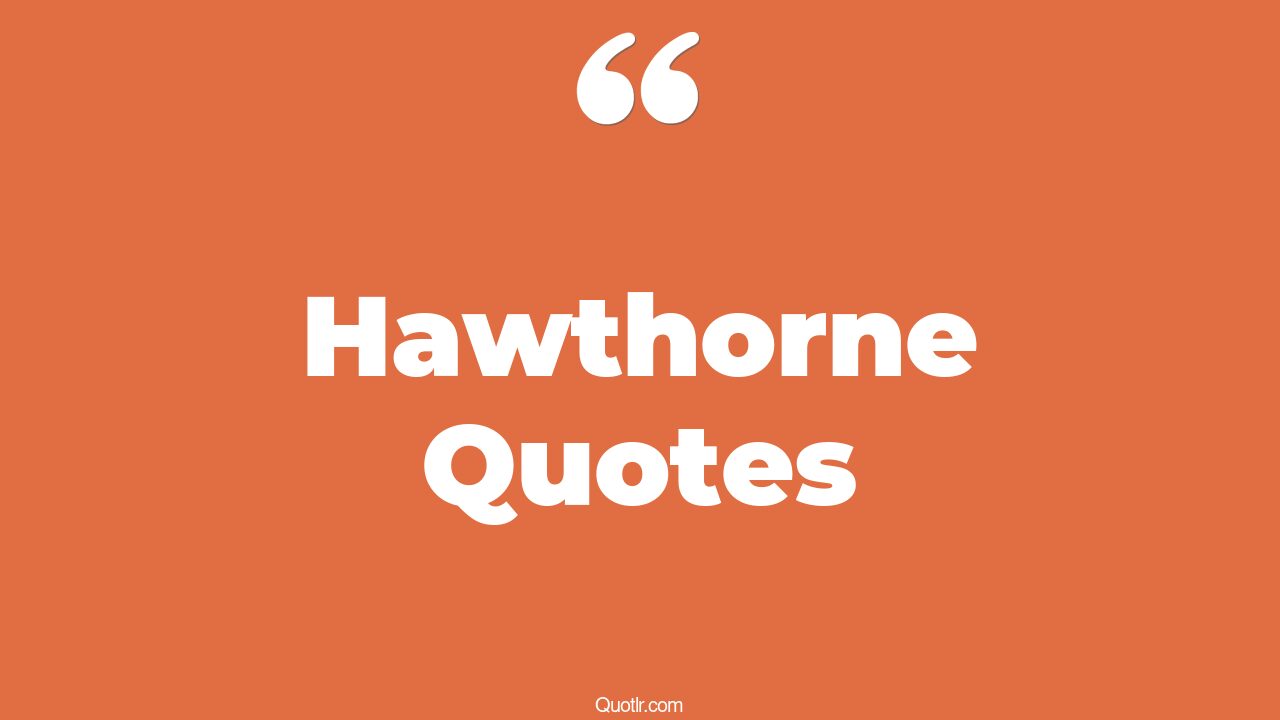 49+ Genuine Hawthorne Quotes That Will Unlock Your True Potential
