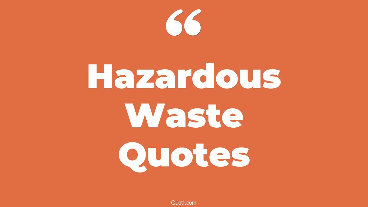 12+ Useful Hazardous Waste Quotes That Will Unlock Your True Potential
