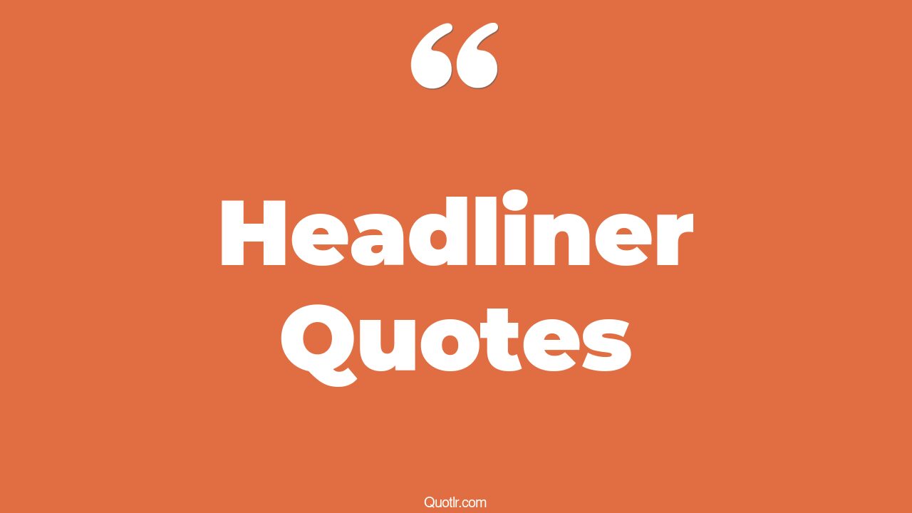 90 Successful Headliner Quotes (good headline, linkedin headline ...