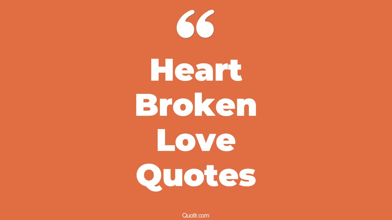 45 Promising Heart Broken Love Quotes | sad broken heart love, one ...