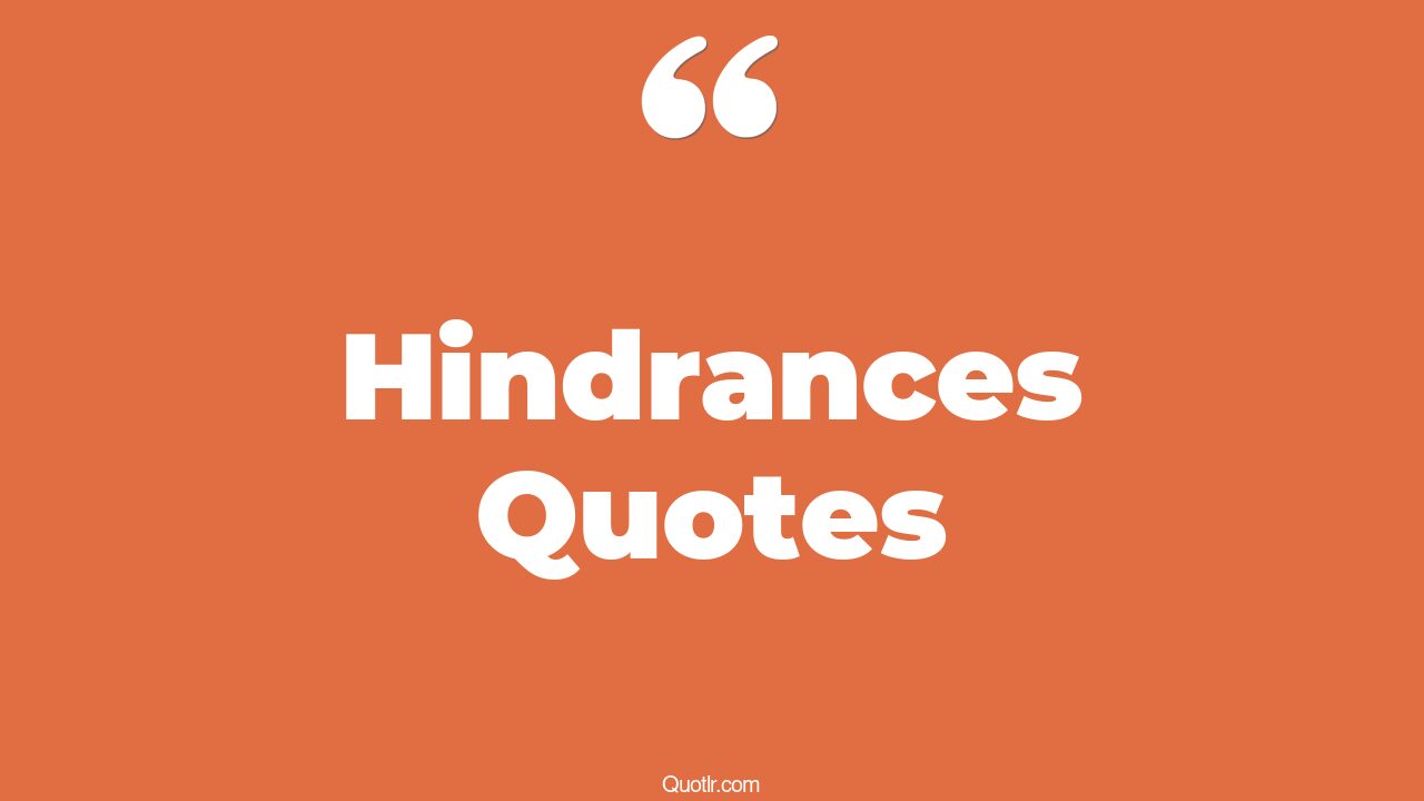 35+ Eye-Opening Hindrances Quotes That Will Inspire Your Inner Self
