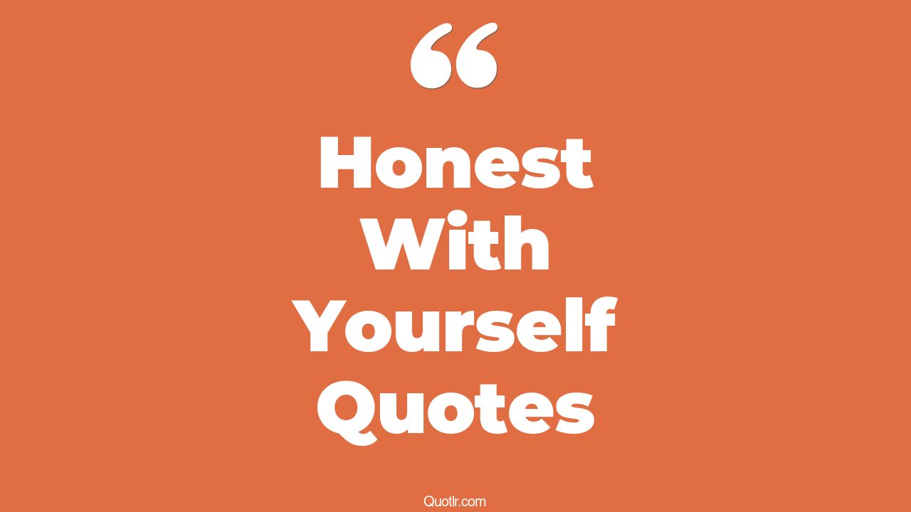 45+ Special Honest With Yourself Quotes That Will Unlock Your True ...