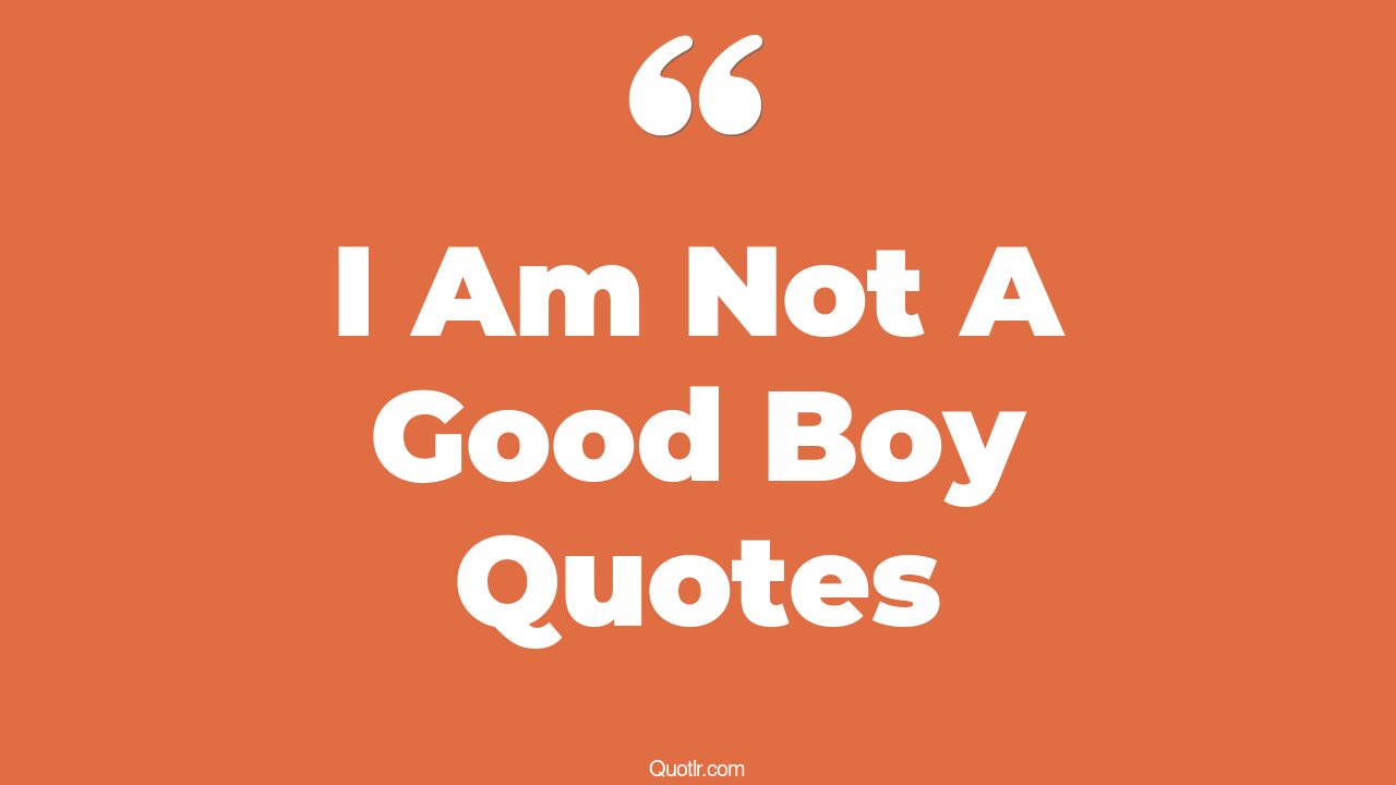 2 Passioned I Am Not A Good Boy Quotes (bad boy to good boy, i am not a ...