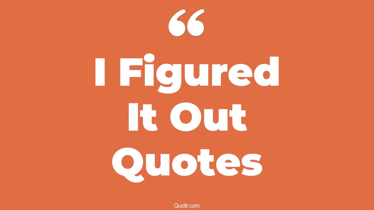 The 35 I Figured It Out Quotes Page 12 QUOTLR 