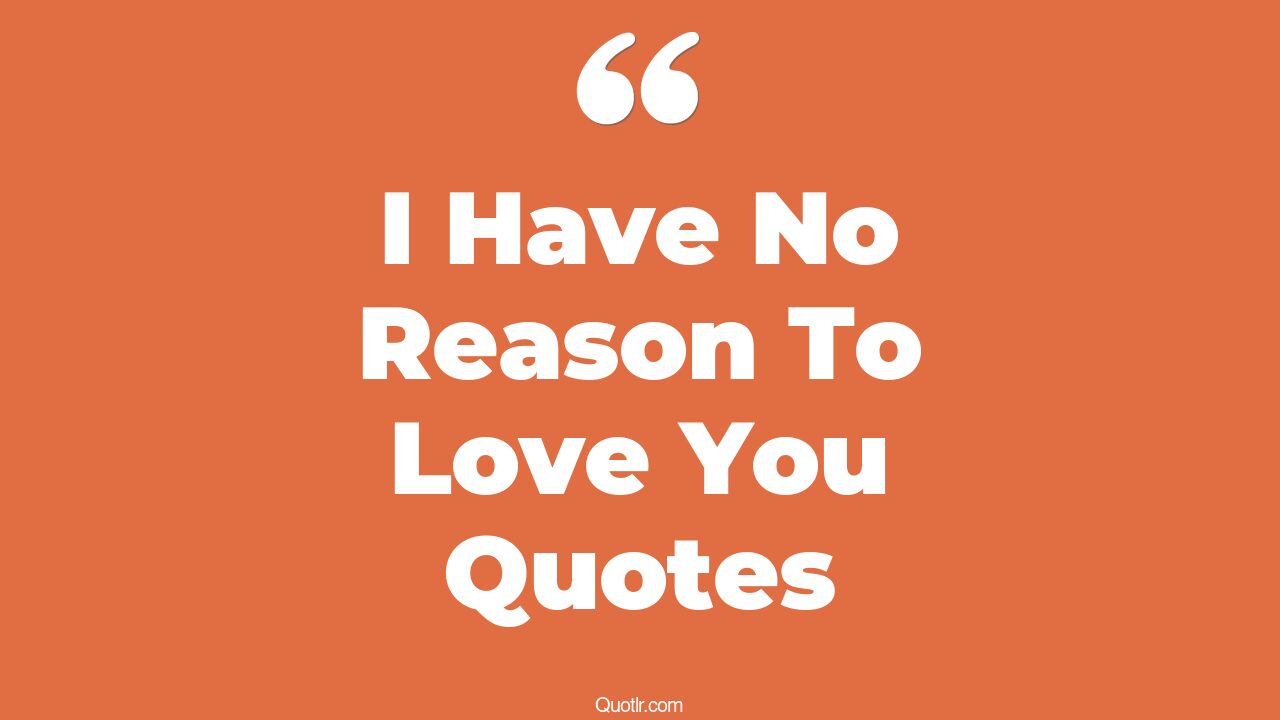 15 Provocative I Have No Reason To Love You Quotes | logic and reason ...