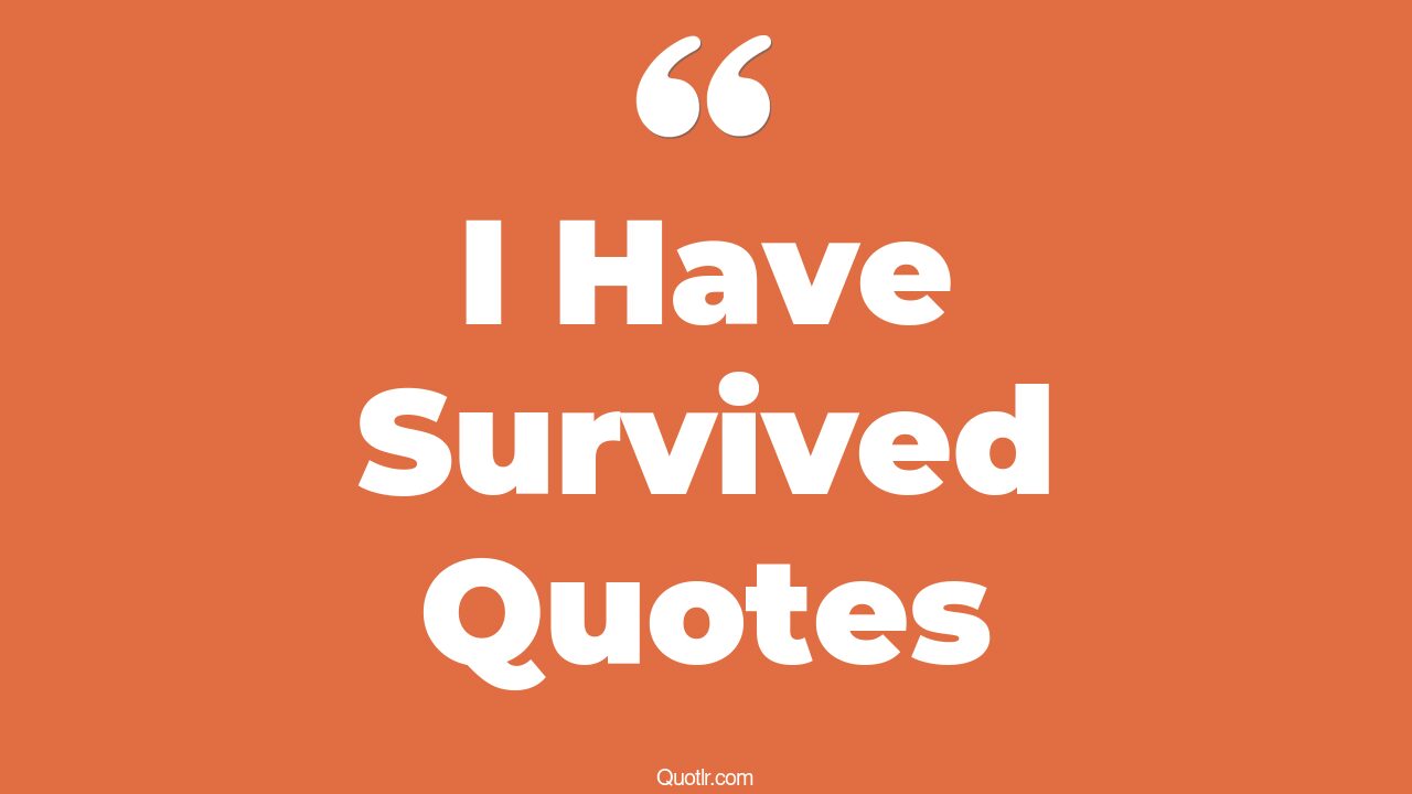 447+ Off-limits I Have Survived Quotes That Will Unlock Your True Potential