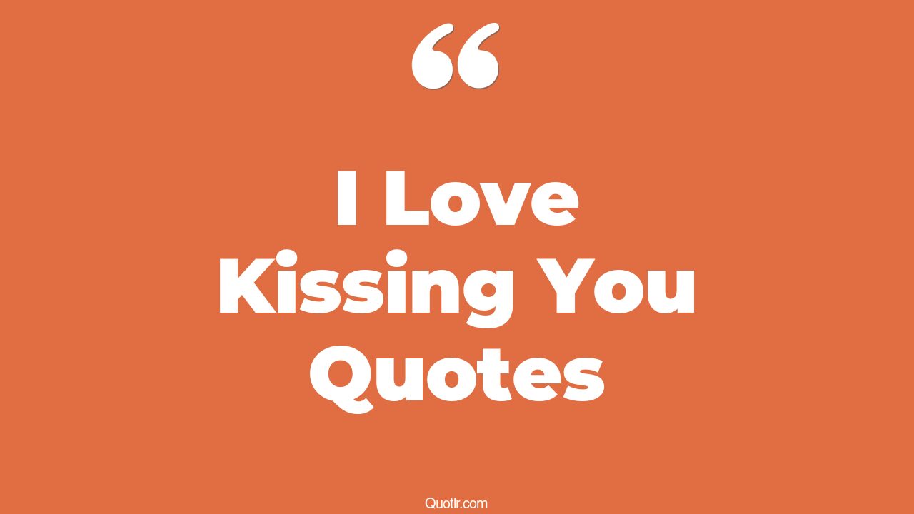 45 Unforgettable I Love Kissing You Quotes | hot kissing images with ...