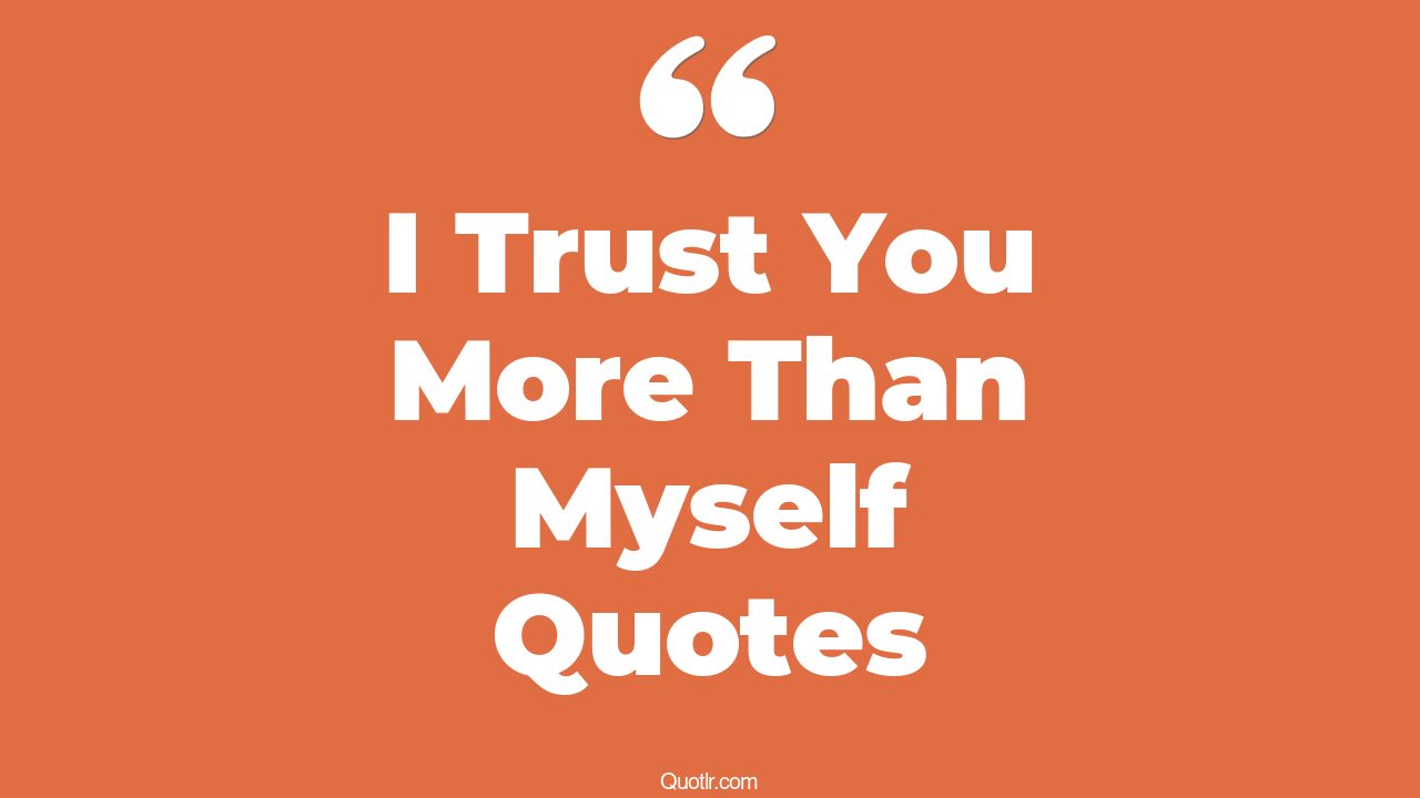 2 Lust I Trust You More Than Myself Quotes (trust and integrity, trust ...