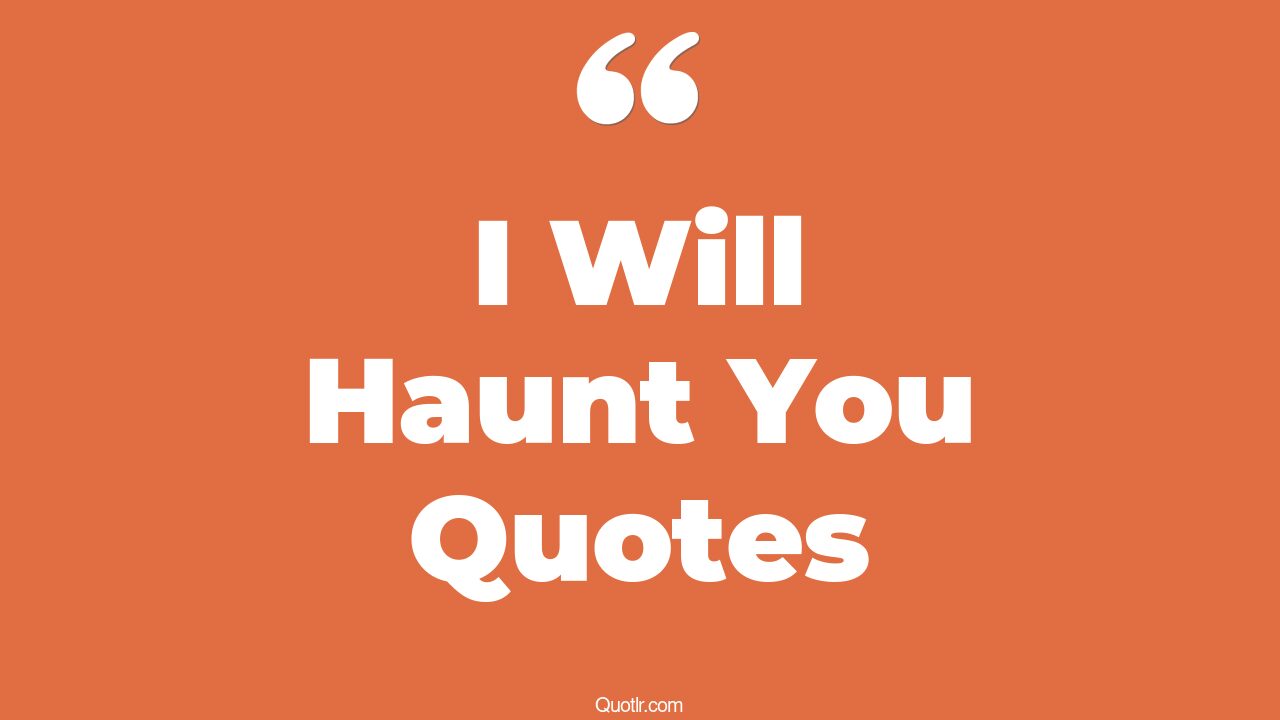 23 Simplistic I Will Haunt You Quotes | haunted house 2, haunted ...