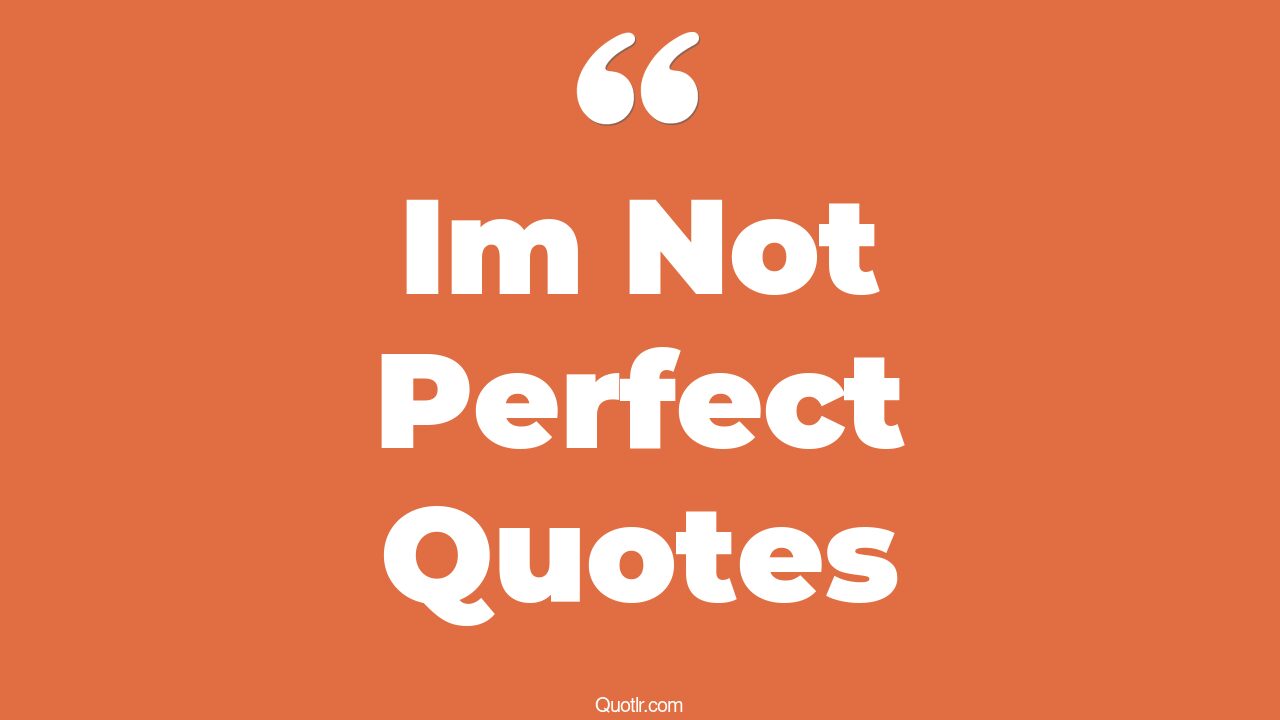 5+ Exciting Im Not Perfect Quotes