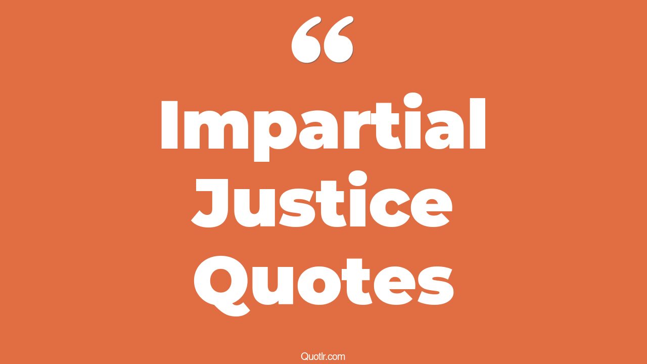 17+ Sensational Impartial Justice Quotes That Will Unlock Your True ...
