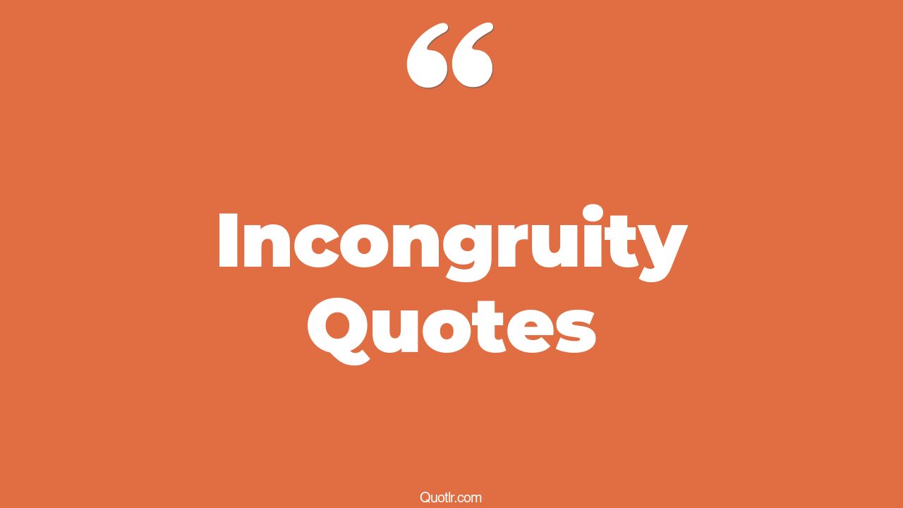 78 Informative Incongruity Quotes (what is incongruity, emotion code)