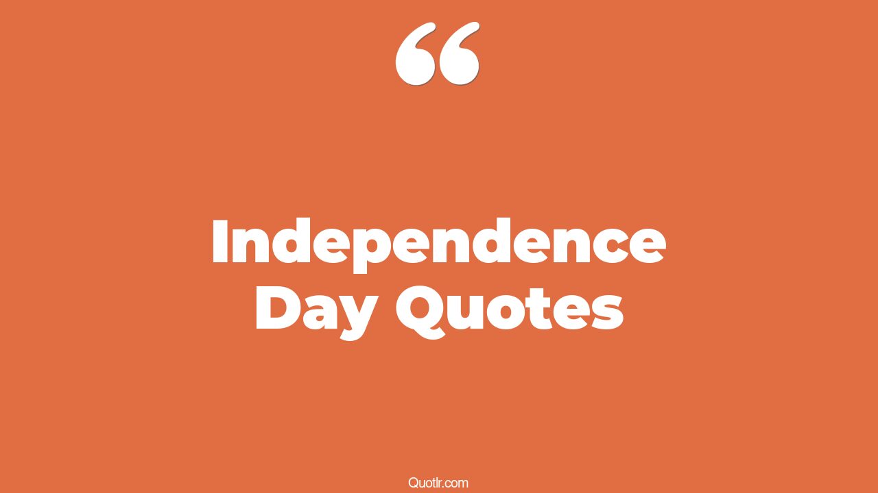 45+ Uplifting Independence Day Quotes That Will Unlock Your True Potential