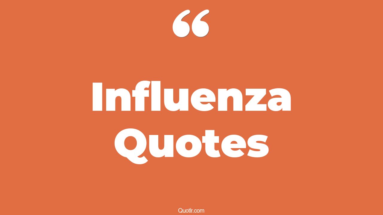67+ Unique Influenza Quotes That Will Unlock Your True Potential