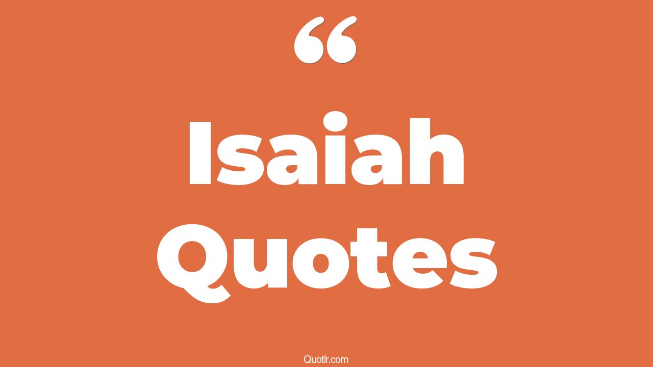 57+ Sentimental Isaiah Quotes That Will Unlock Your True Potential