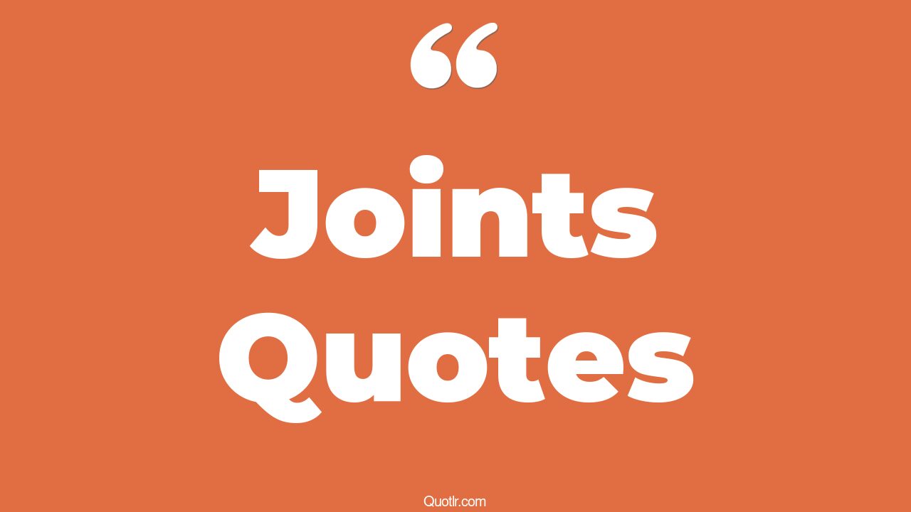 94 Bashful Joints Quotes (rolling joint, time out of joint, pineapple ...