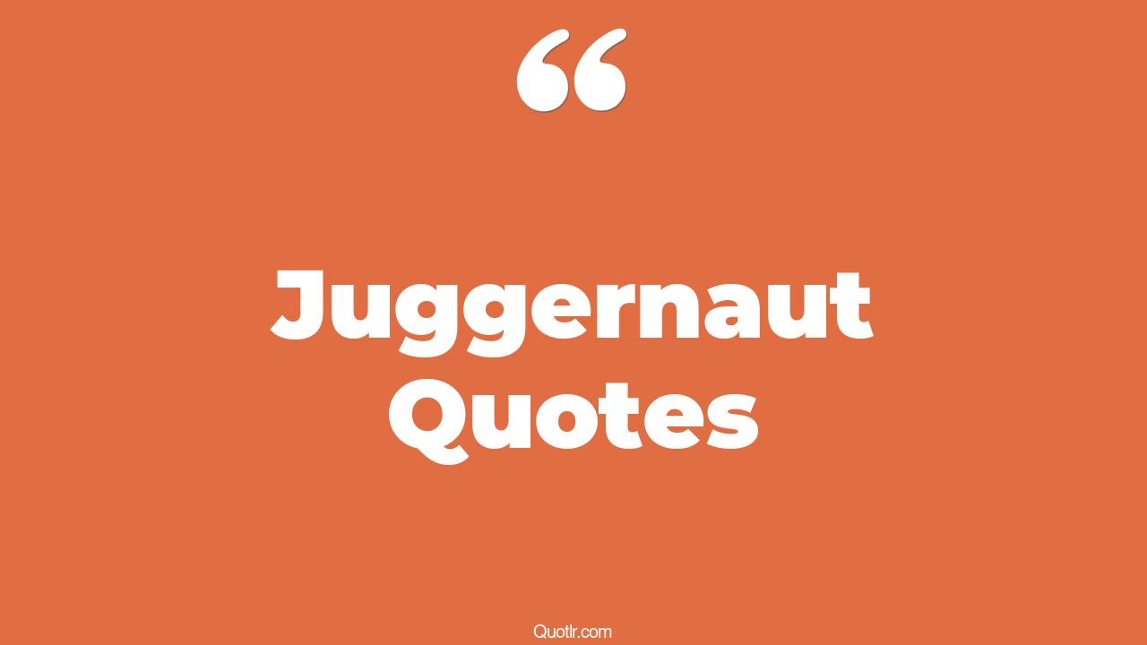 31+ Simplistic Juggernaut Quotes That Will Unlock Your True Potential
