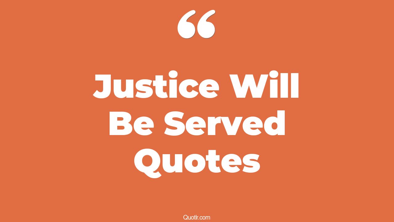10+ Unforgettable Justice Will Be Served Quotes