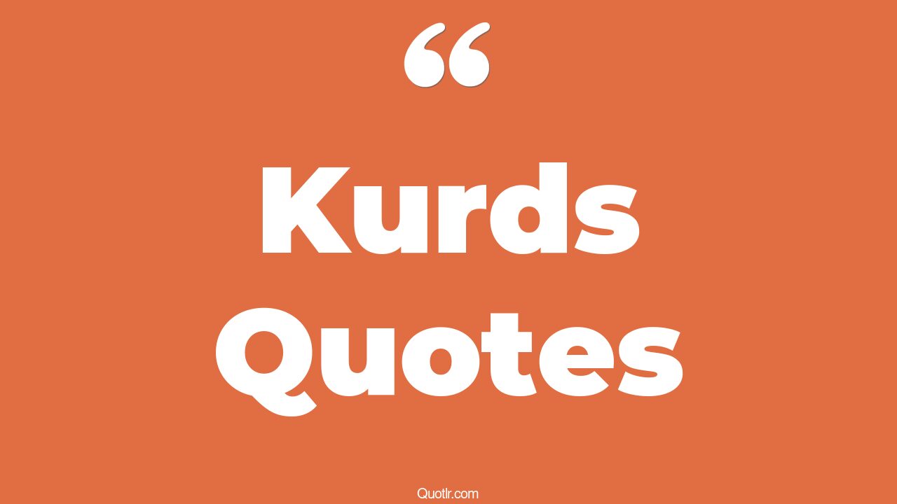 75 Promising Kurds Quotes (kurds, quotes in kurdish, kurdish)