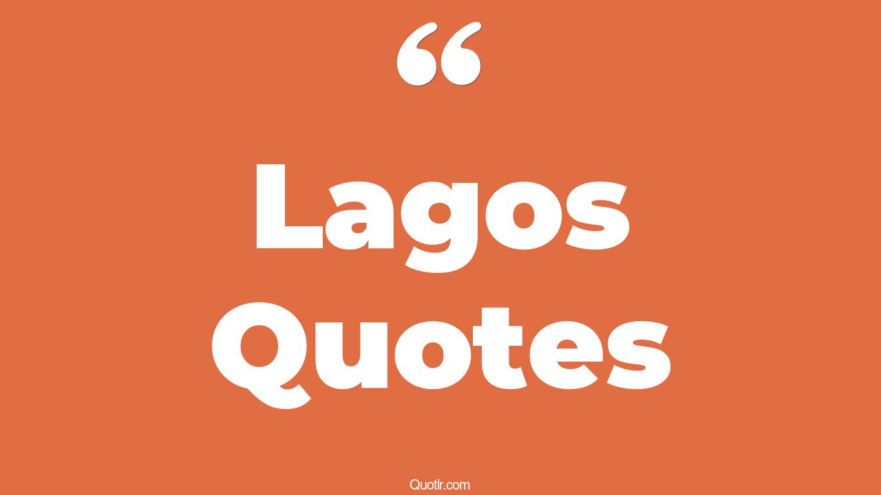 41 Awesome Lagos Quotes To Make You Fall In Love With Lagos