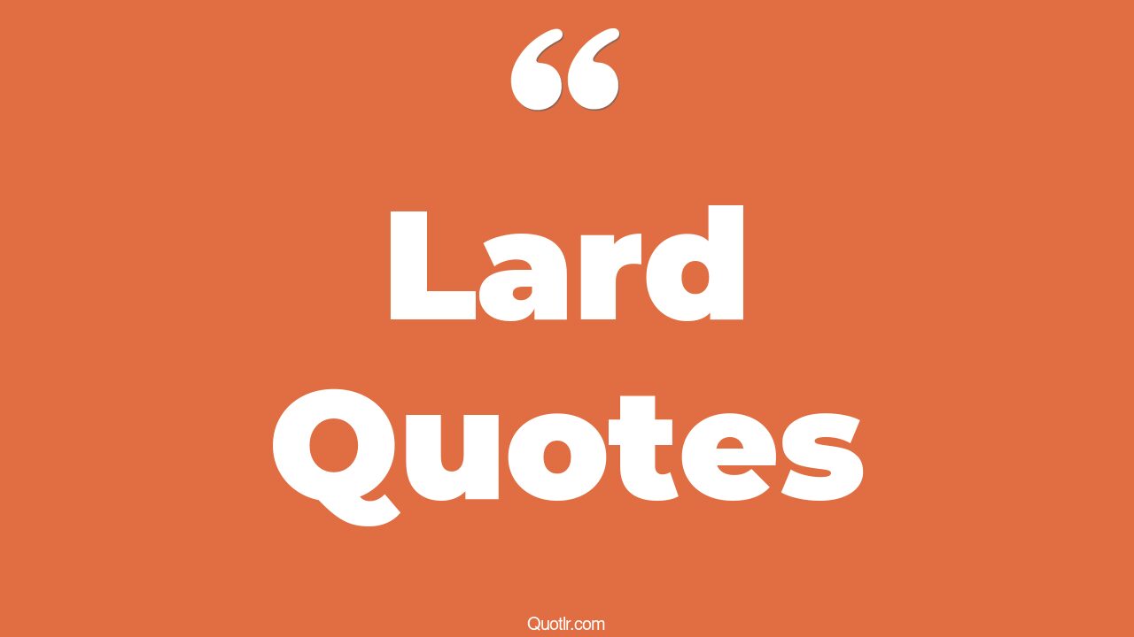 32+ Delicious Lard Quotes That Will Unlock Your True Potential