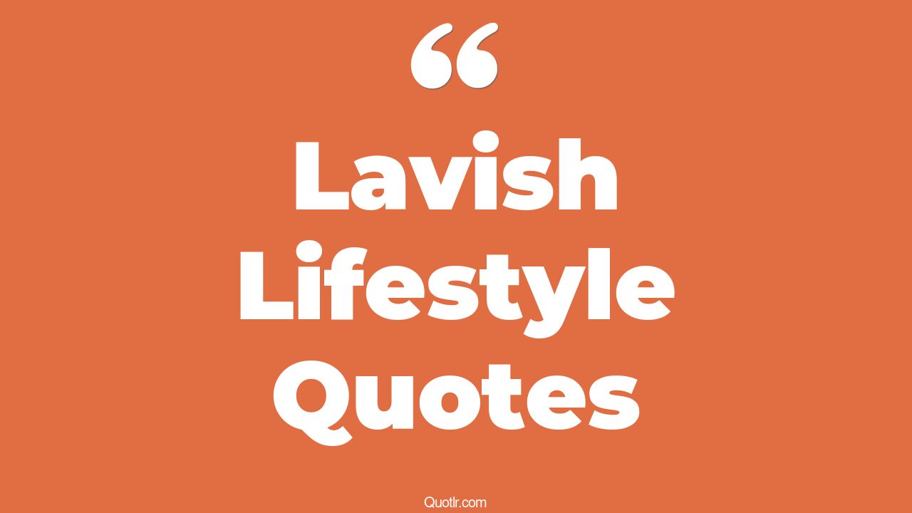6+ Strong Lavish Lifestyle Quotes