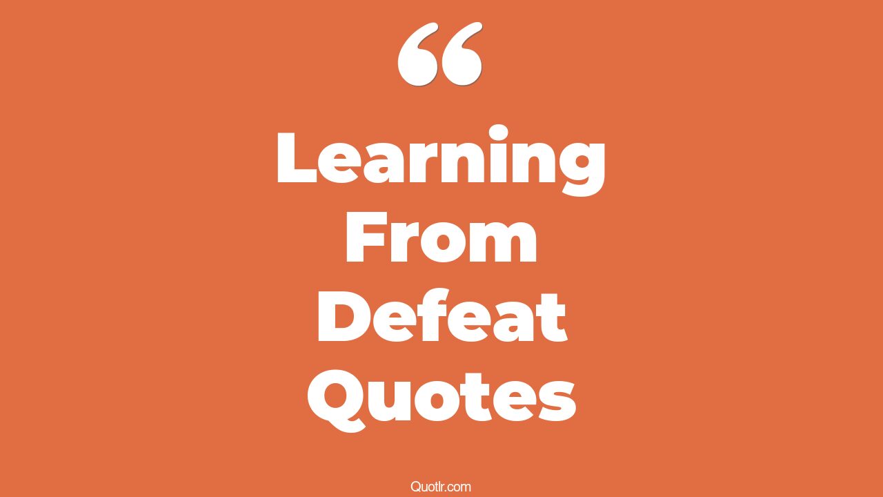 26+ Belligerent Learning From Defeat Quotes That Will Unlock Your True ...