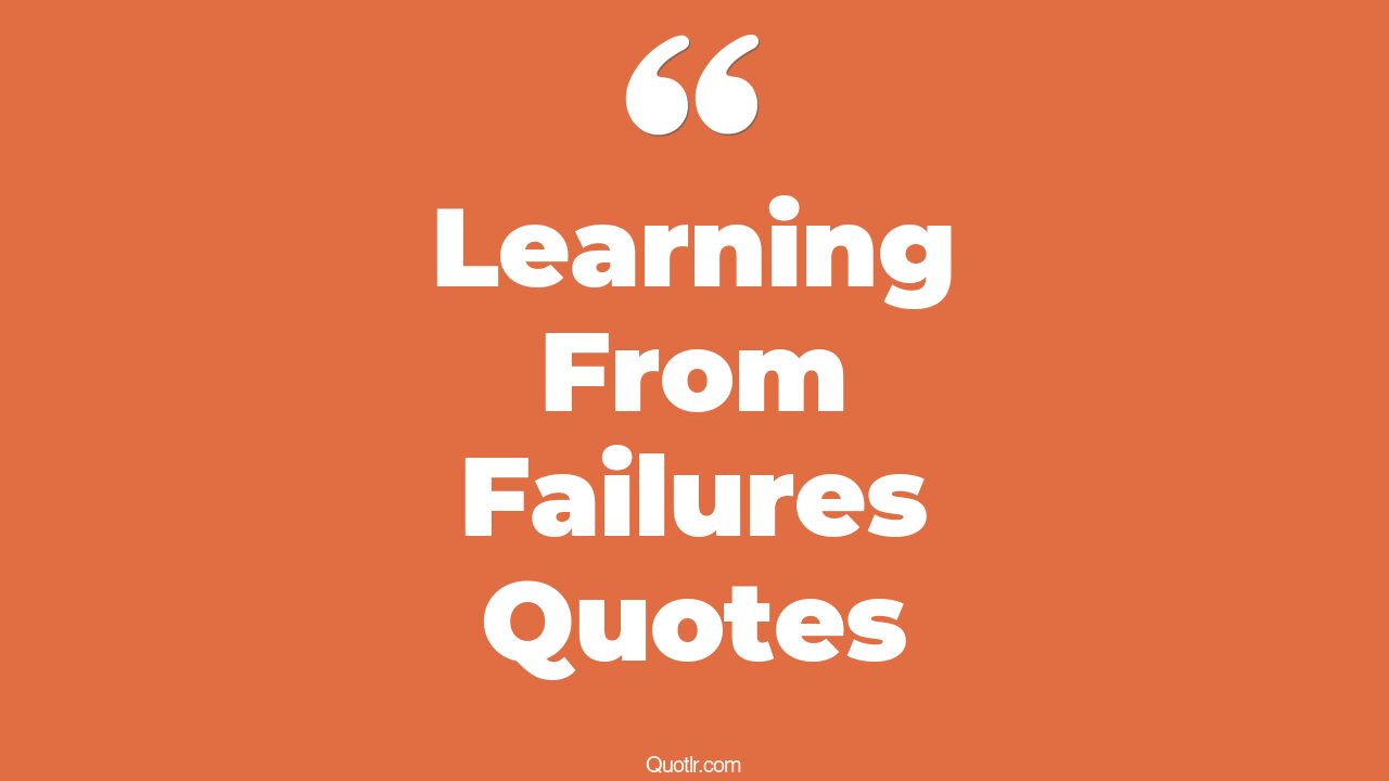 45+ Eye-Opening Learning From Failures Quotes That Will Inspire Your ...