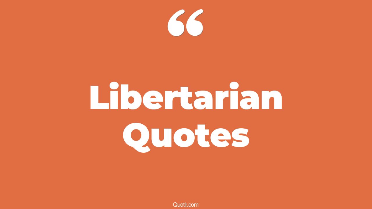 35+ Bumbling Libertarian Quotes That Will Unlock Your True Potential