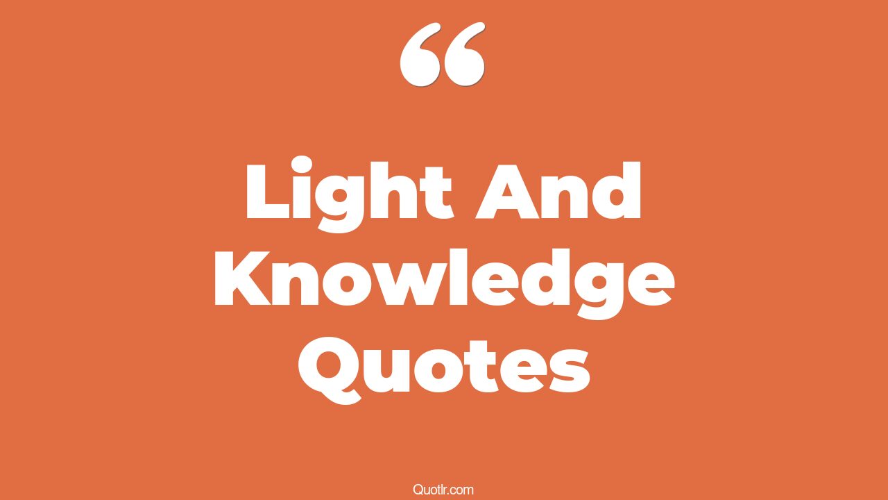 123+ Jittery Light And Knowledge Quotes That Will Unlock Your True ...